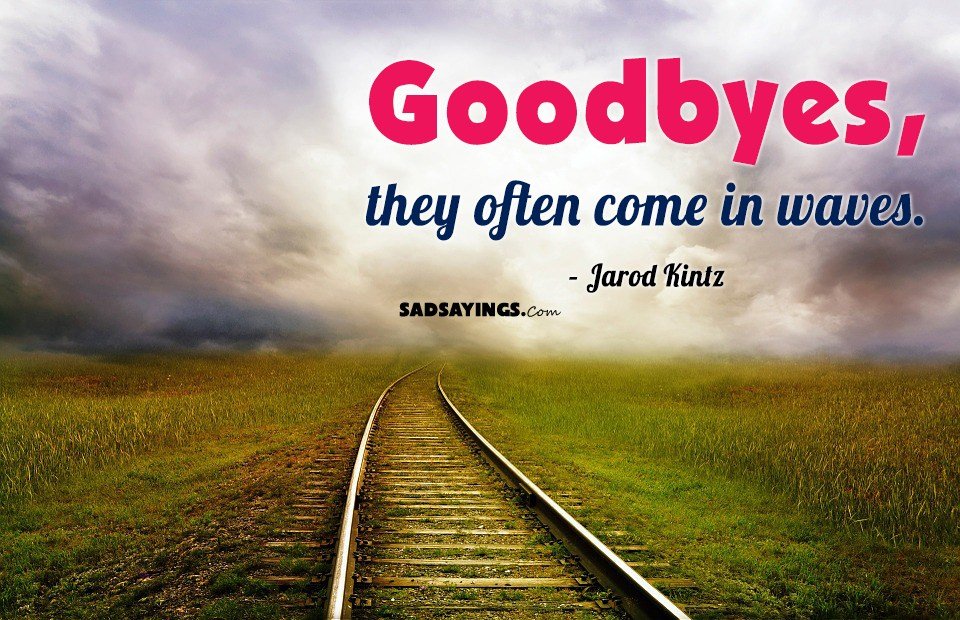 Goodbyes, they often come in waves - SadSayings.com